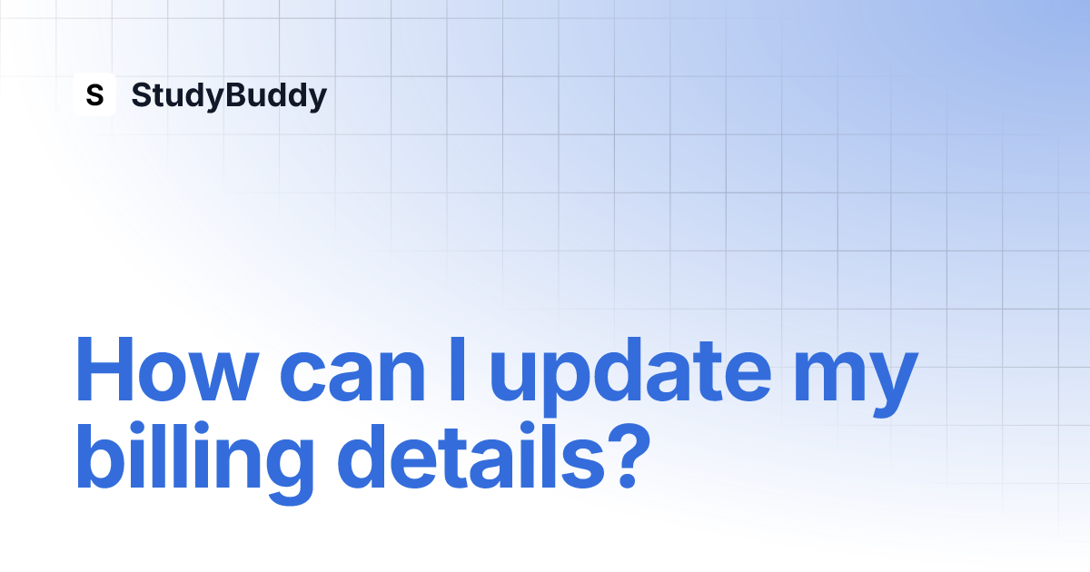 How can I update my billing details? | StudyBuddy How can I update my billing details? | StudyBuddy