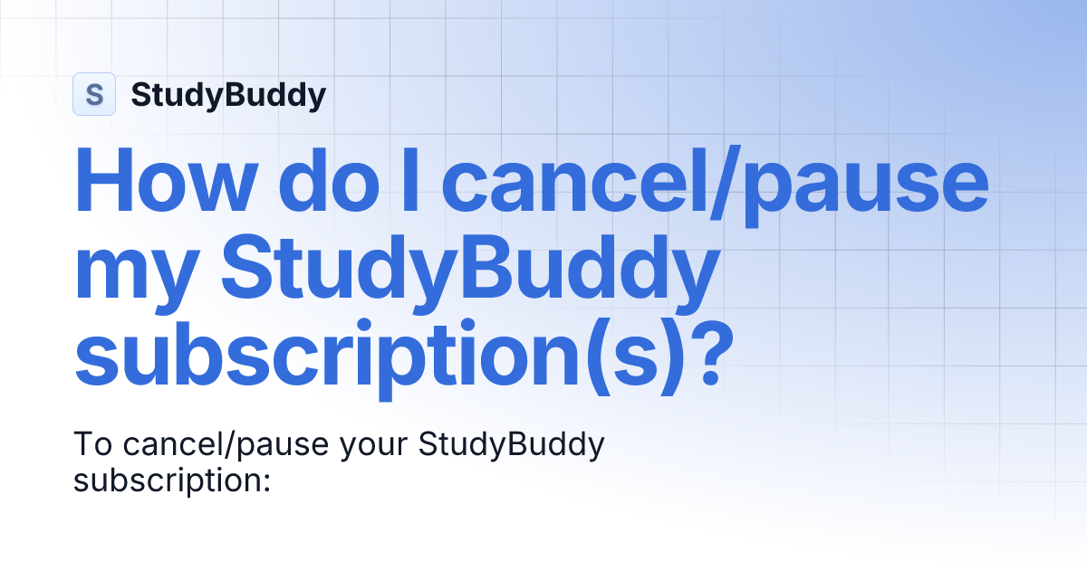 How do I cancel/pause my StudyBuddy subscription(s)? | StudyBuddy